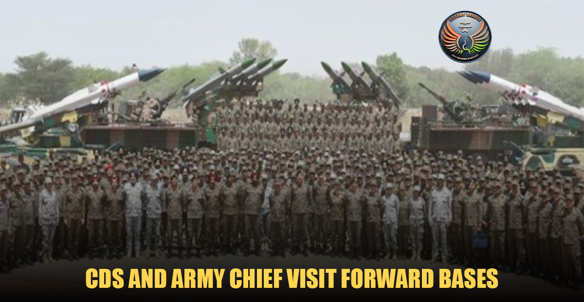 CDS and Army Chief Visit Forward Bases