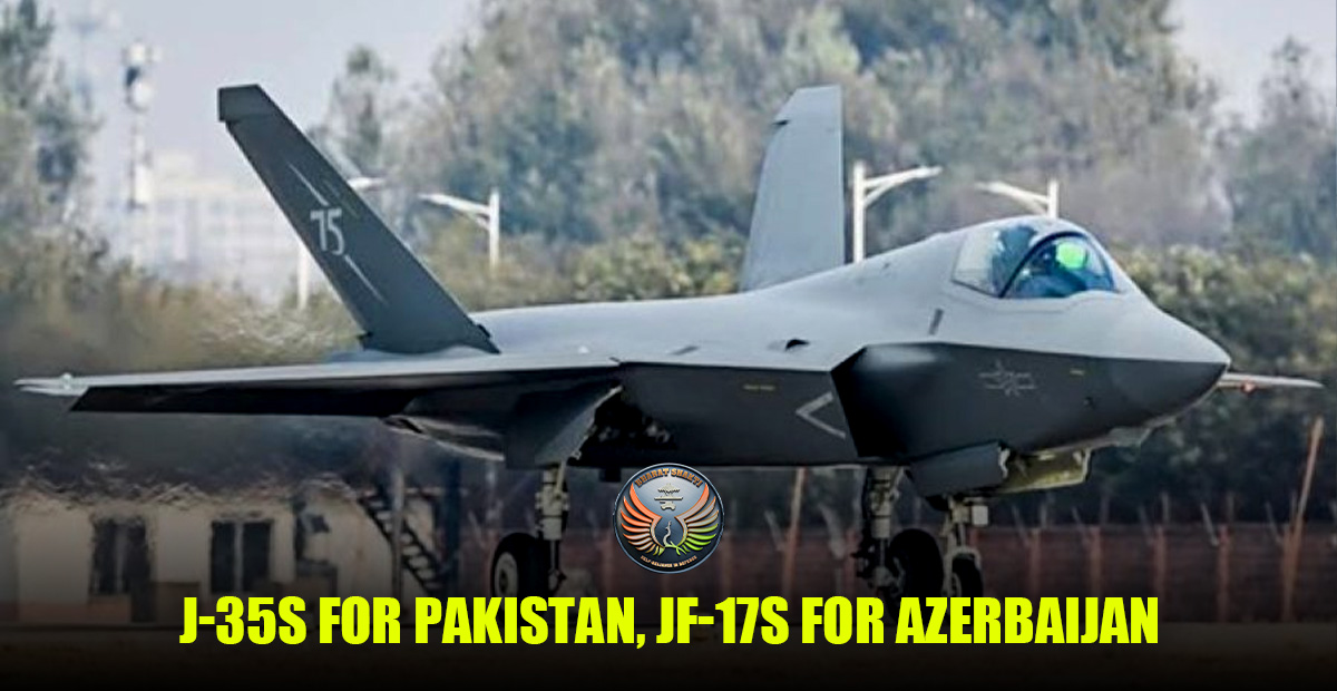 Chinese J-35s for Pakistan, JF-17s for Azerbaijan