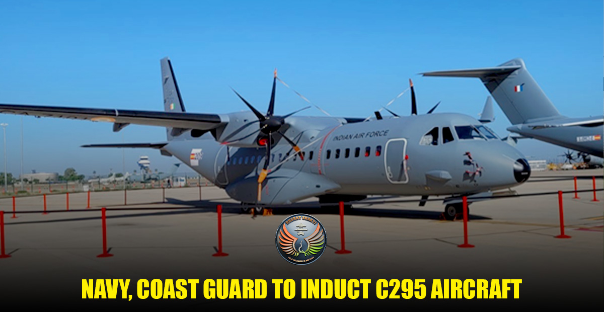 Indian Navy and Coast Guard Set to Induct C295 Transport Aircraft